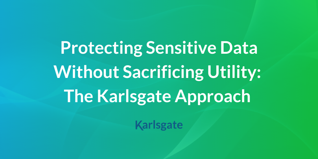 Protecting Sensitive Data Without Sacrificing Utility The Karlsgate